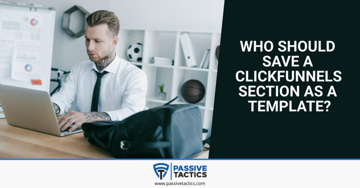 How To Save A ClickFunnels Section As A Template? | Passive Tactics