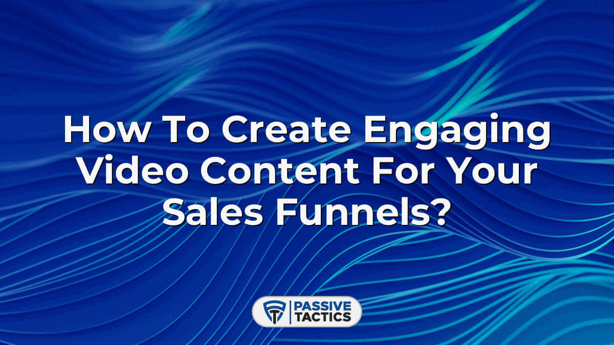 How To Create Engaging Video Content For Your Sales Funnels?