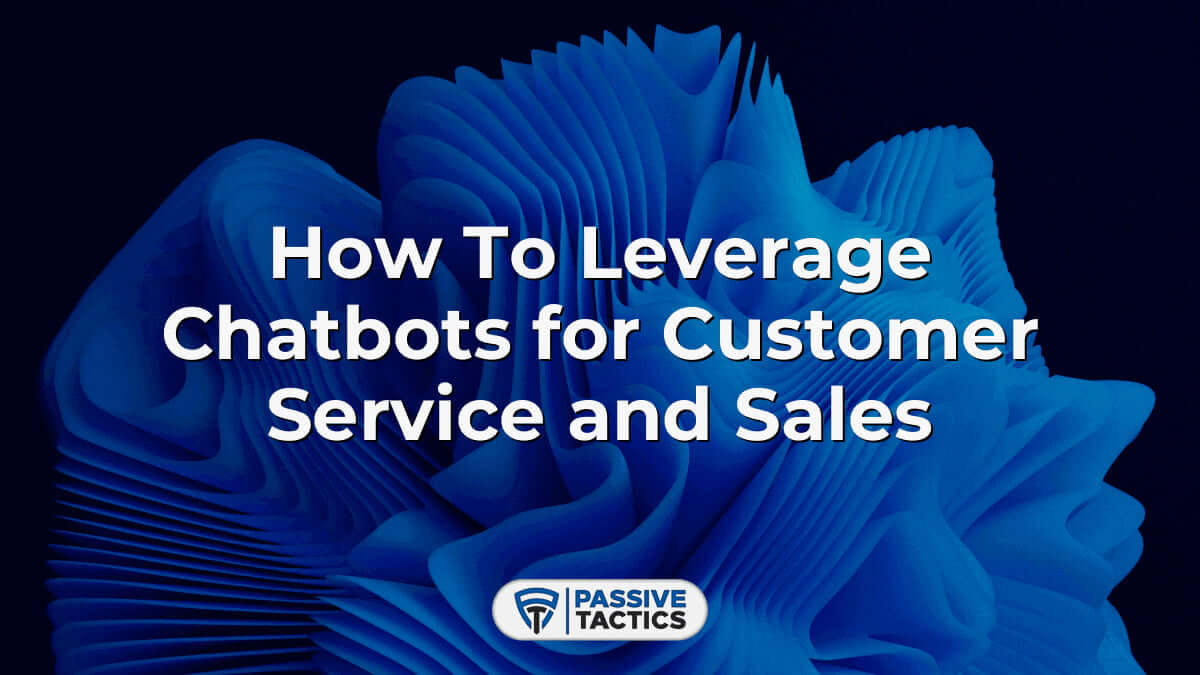 How To Leverage Chatbots for Customer Service and Sales