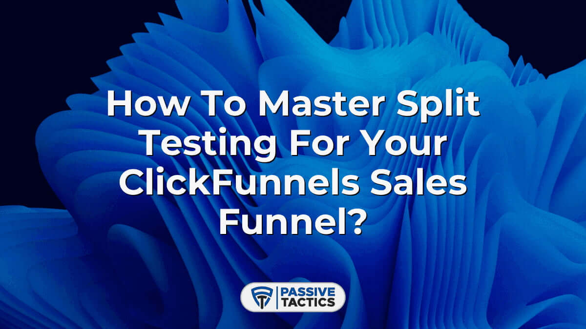 How To Master Split Testing For Your ClickFunnels Sales Funnel?
