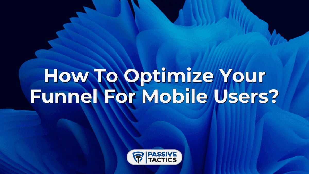How To Optimize Your Funnel For Mobile Users?