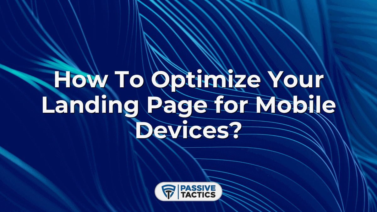 How To Optimize Your Landing Page for Mobile Devices?
