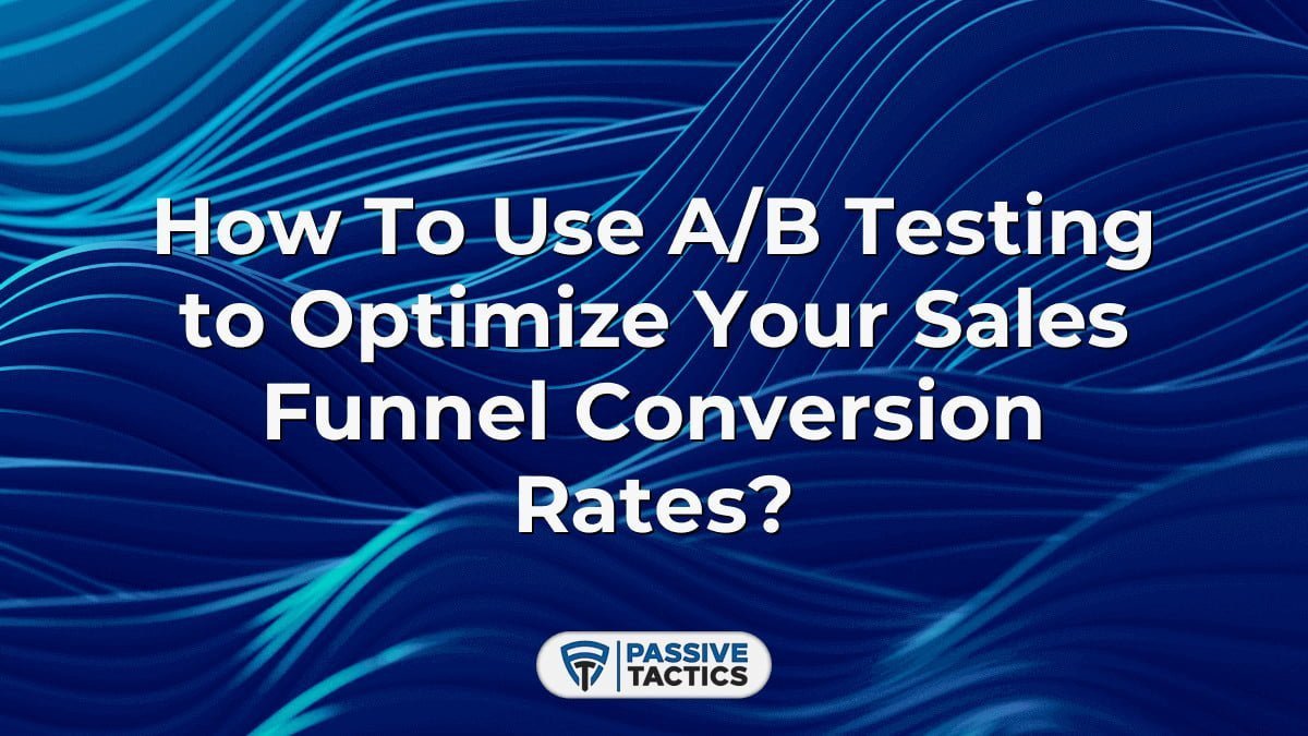 How To Use A/B Testing to Optimize Your Sales Funnel Conversion Rates?