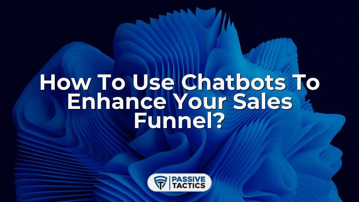 How To Use Chatbots To Enhance Your Sales Funnel?