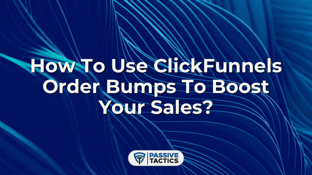 How To Use ClickFunnels Order Bumps To Boost Your Sales?