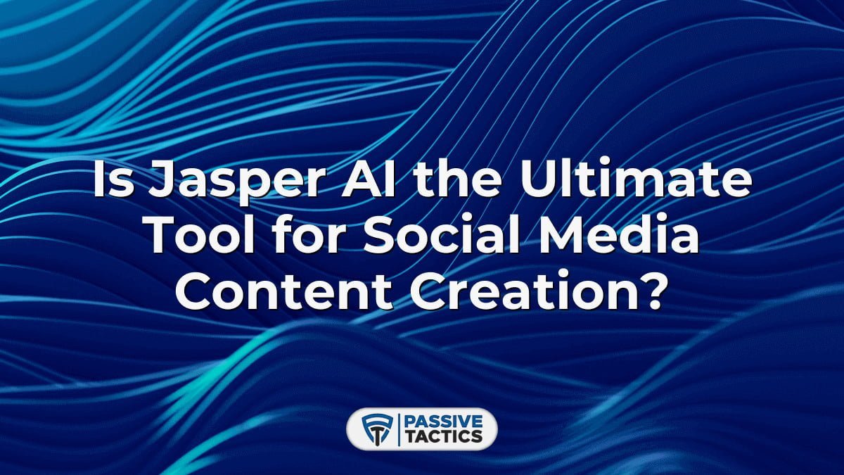 Is Jasper AI the Ultimate Tool for Social Media Content Creation?