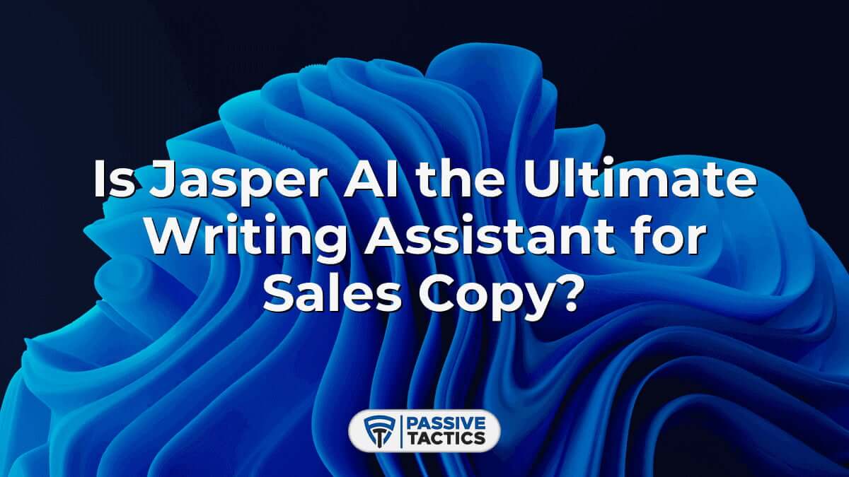 Is Jasper AI the Ultimate Writing Assistant for Sales Copy?