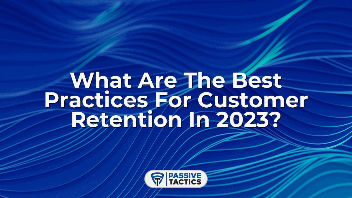 What Are The Best Practices For Customer Retention In 2024?