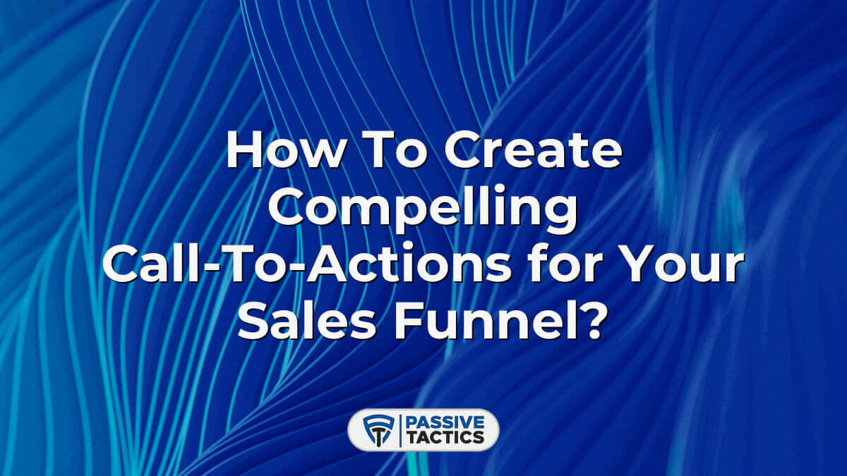 How To Create Compelling Call-To-Actions for Your Sales Funnel?