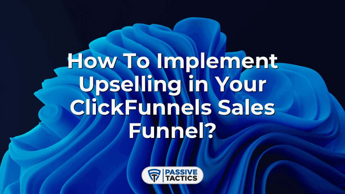 How To Implement Upselling in Your ClickFunnels Sales Funnel?
