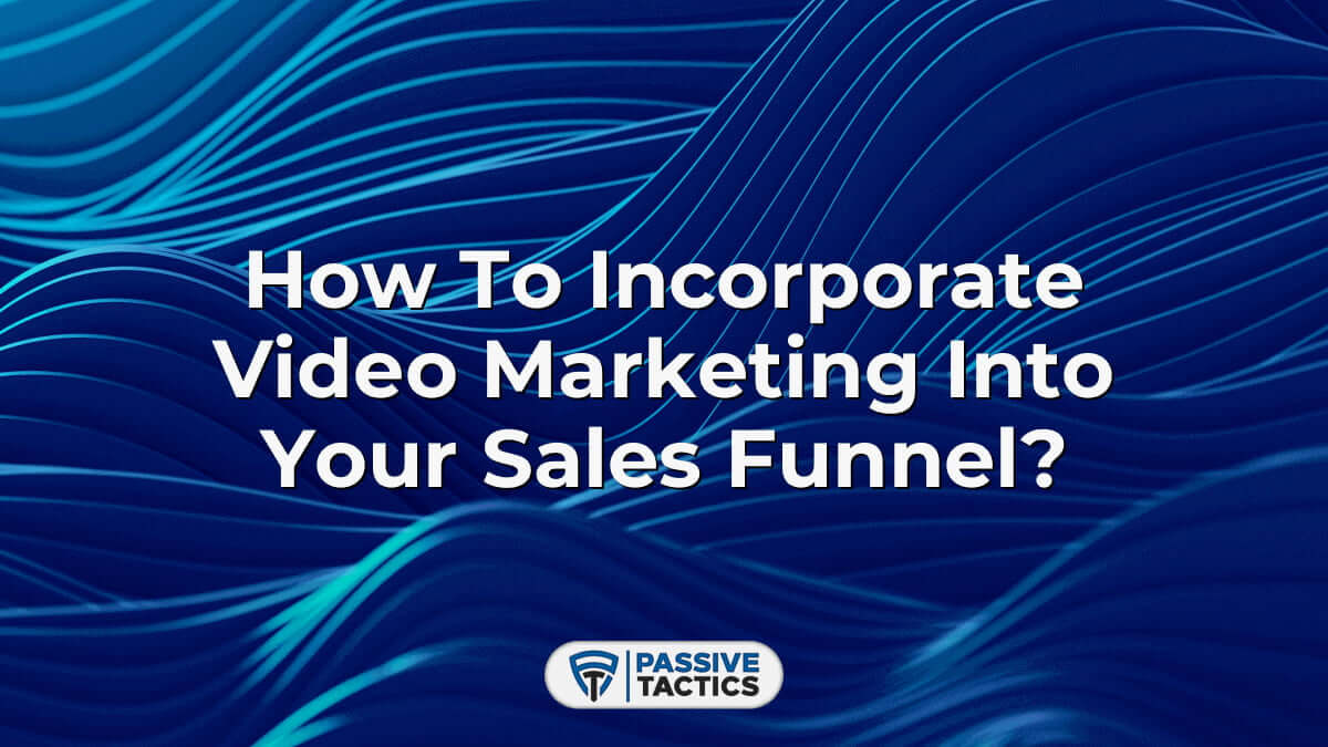 How To Incorporate Video Marketing Into Your Sales Funnel?