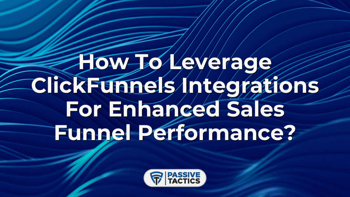 How To Leverage ClickFunnels Integrations For Enhanced Sales Funnel ...