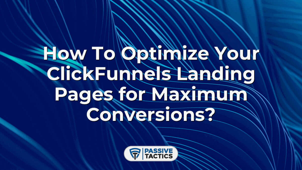 How To Optimize Your ClickFunnels Landing Pages for Maximum Conversions?
