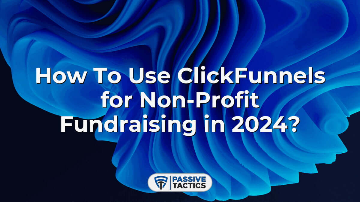 How To Use ClickFunnels for Non-Profit Fundraising in 2024?