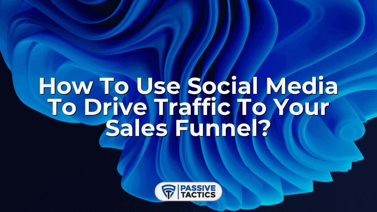 How To Use Social Media To Drive Traffic To Your Sales Funnel?