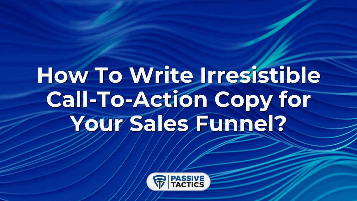 How To Write Irresistible Call-To-Action Copy for Your Sales Funnel?