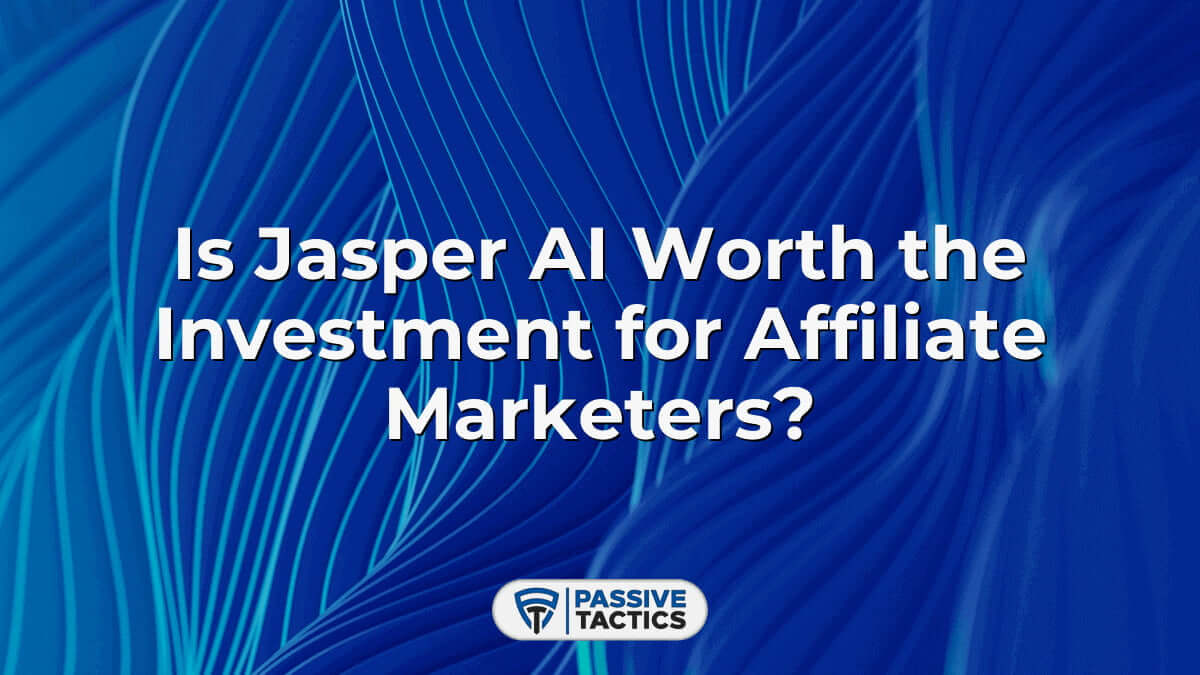Is Jasper AI Worth the Investment for Affiliate Marketers?
