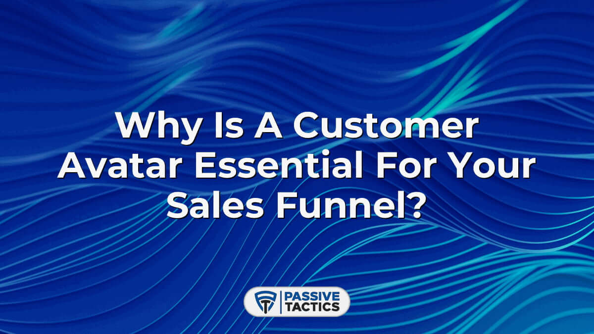 Why Is A Customer Avatar Essential For Your Sales Funnel?