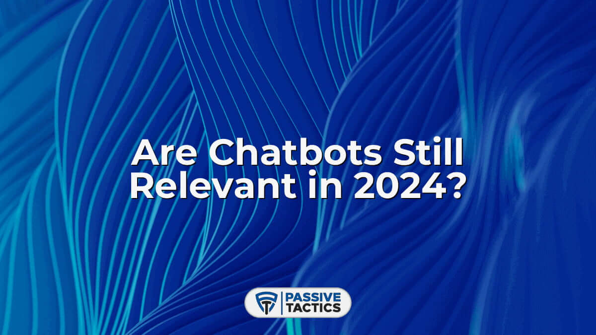 Are Chatbots Still Relevant in 2024?