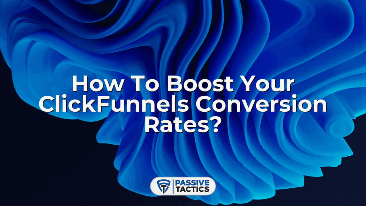 How To Boost Your ClickFunnels Conversion Rates?