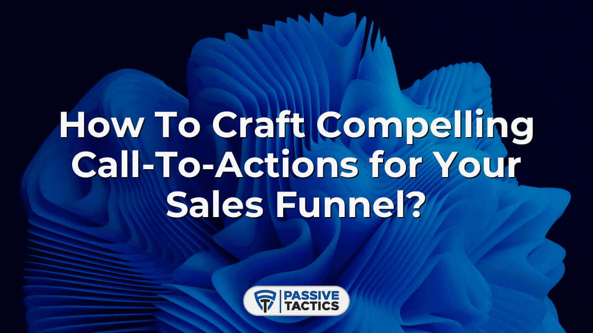 How To Craft Compelling Call-To-Actions for Your Sales Funnel?