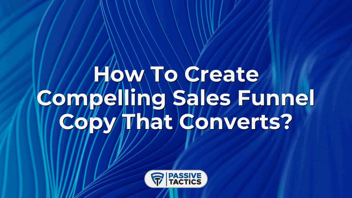 How To Create Compelling Sales Funnel Copy That Converts?