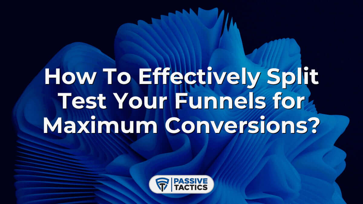How To Effectively Split Test Your Funnels for Maximum Conversions?