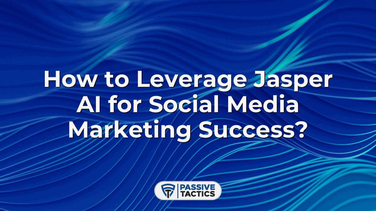 How to Leverage Jasper AI for Social Media Marketing Success?