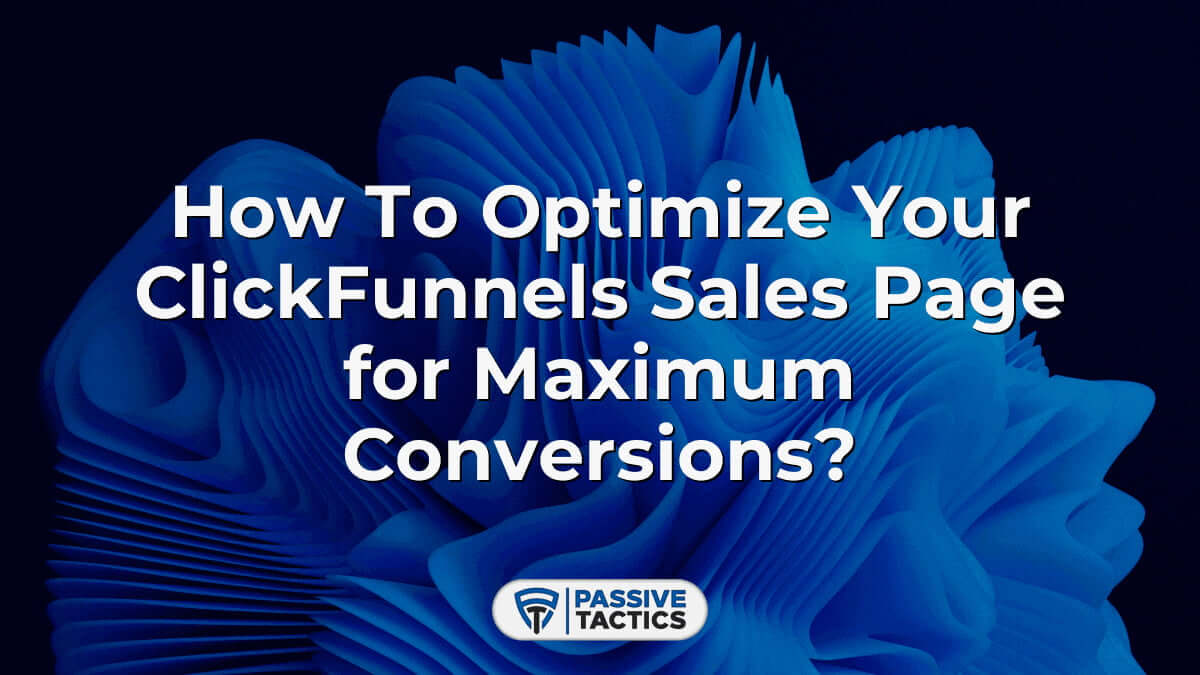 How To Optimize Your ClickFunnels Sales Page for Maximum Conversions?