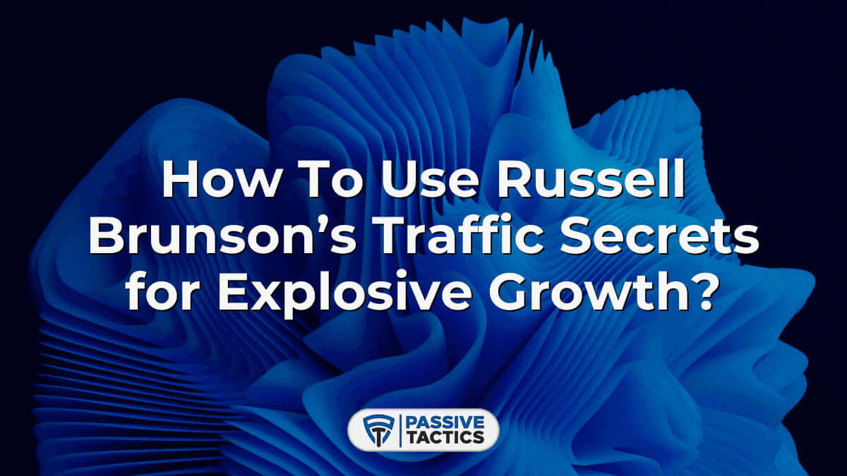 How To Use Russell Brunson's Traffic Secrets for Explosive Growth?