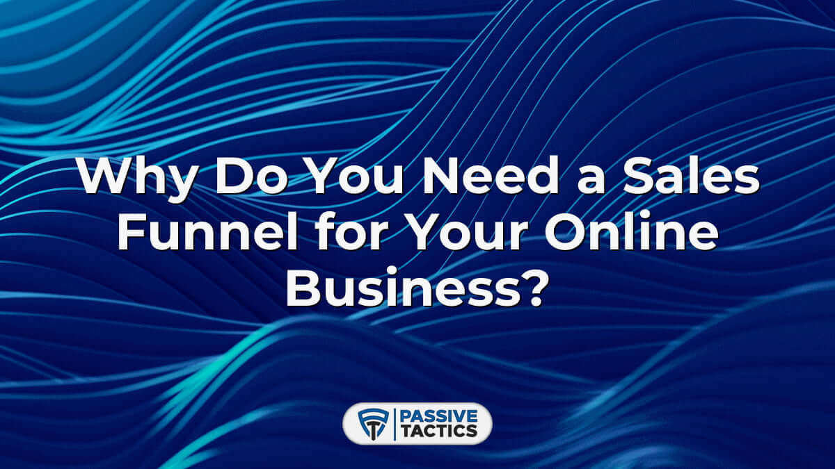 Why Do You Need a Sales Funnel for Your Online Business?
