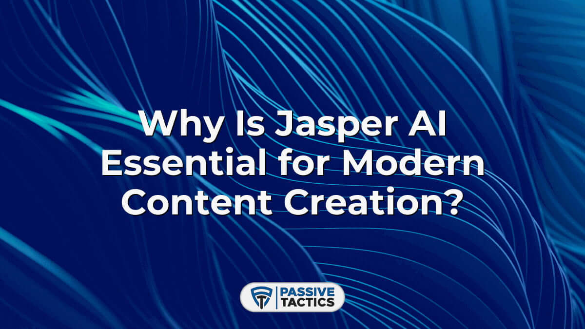 Why Is Jasper AI Essential for Modern Content Creation?