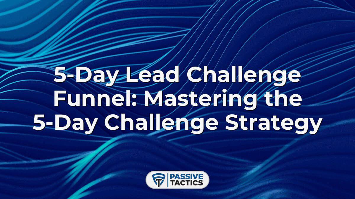 5-Day Lead Challenge Funnel: Mastering the 5-Day Challenge Strategy