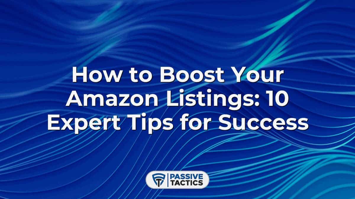 How to Boost Your Amazon Listings: 10 Expert Tips for Success