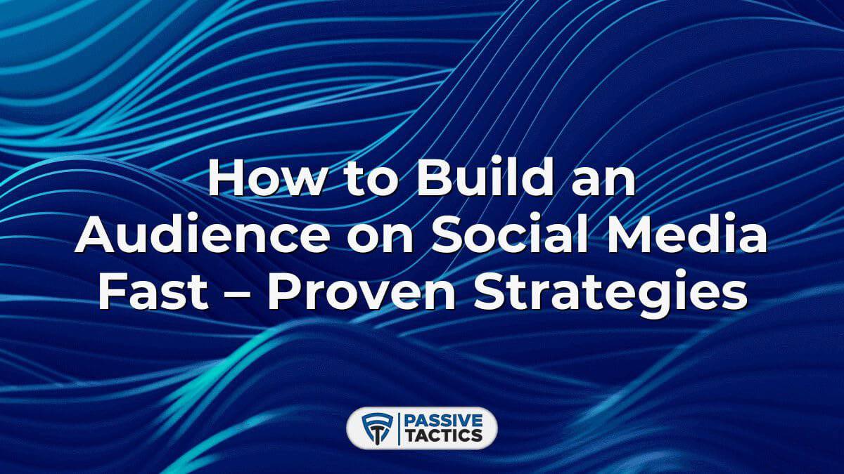 How to Build an Audience on Social Media Fast - Proven Strategies