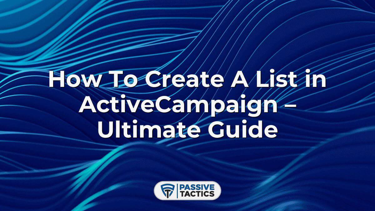 How To Create A List in ActiveCampaign - Ultimate Guide