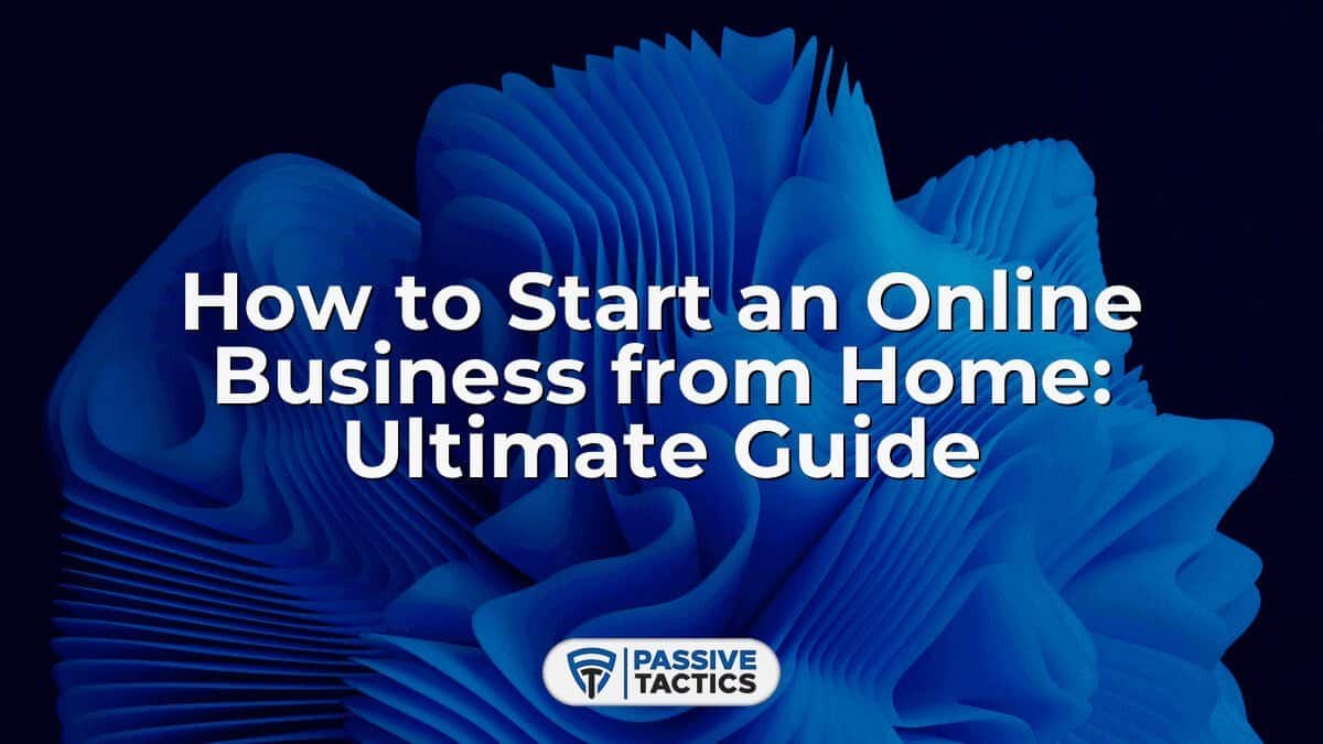 How to Start an Online Business from Home: Ultimate Guide