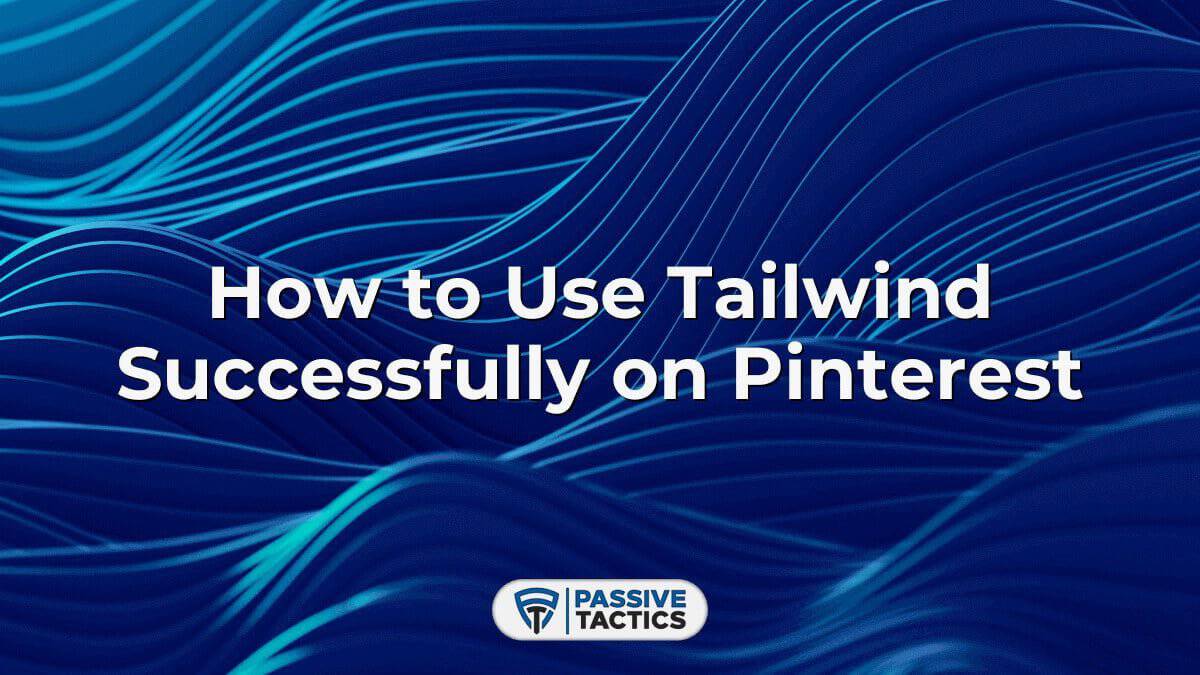 How to Use Tailwind Successfully on Pinterest