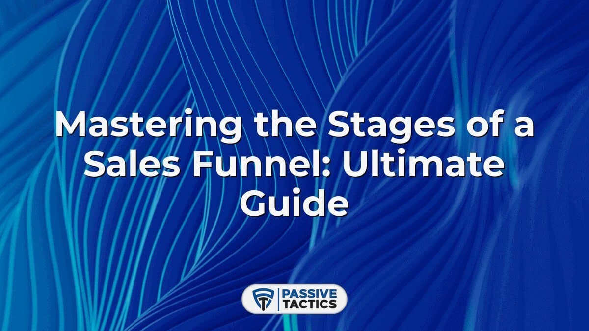 Mastering the Stages of a Sales Funnel: Ultimate Guide
