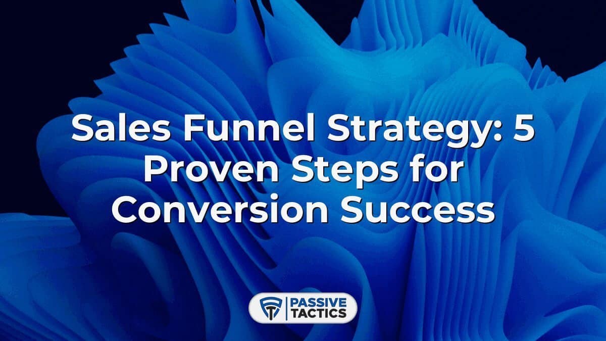 Sales Funnel Strategy Mastery: 5 Steps to Boost Conversions