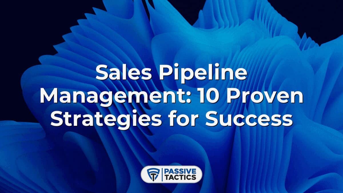 Sales Pipeline Management: 10 Proven Strategies for Success