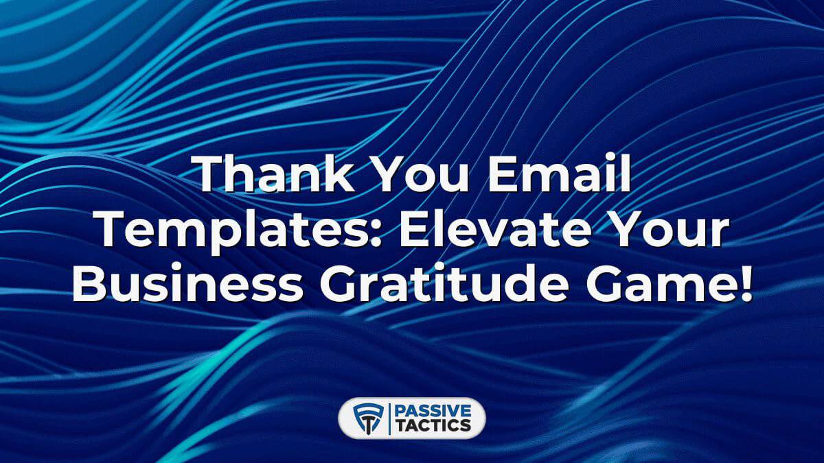 Thank You Email Templates: Elevate Your Business Gratitude Game!